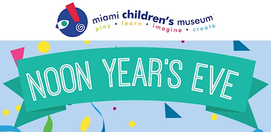 Miami Children’s Museum Noon-Year’s Eve Celebration!